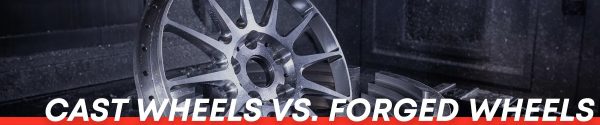 Cast Wheels vs. Forged Wheels: What’s the Difference? - Vesteon